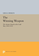 The Winning Weapon : The Atomic Bomb in the Cold War, 1945-1950 ...